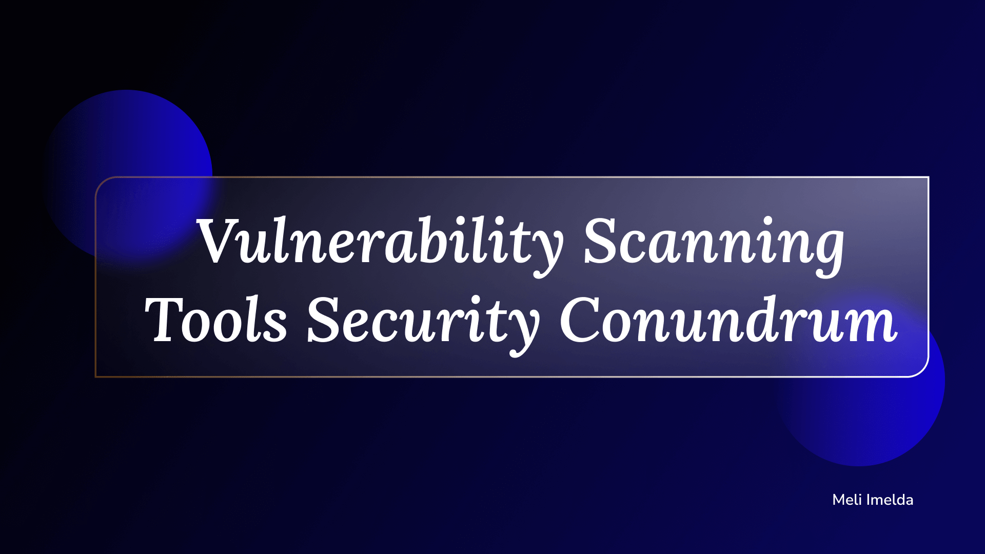 Can Vulnerability Scanning Tools Be Trusted? 3 Security Risks to Consider